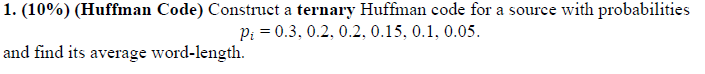 Solved 1. (10%) (Huffman Code) Construct a ternary Huffman | Chegg.com