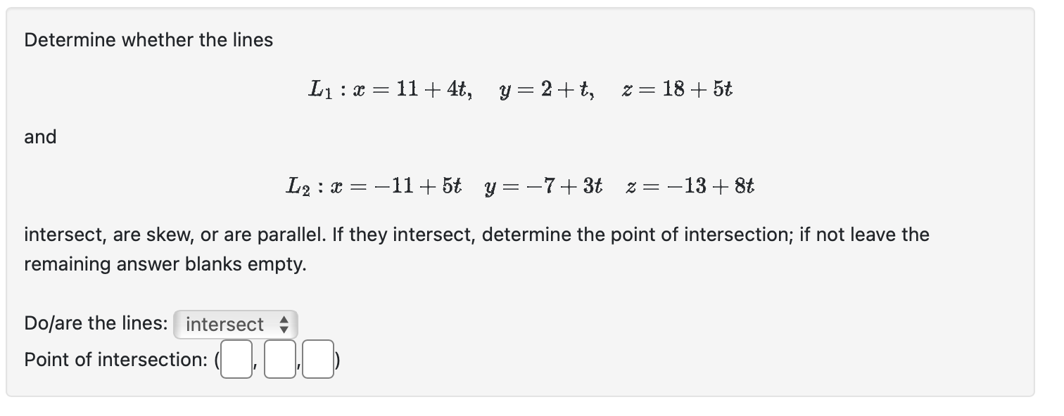 Solved Determine whether the lines L1:x=11+4t,y=2+t,z=18+5t | Chegg.com