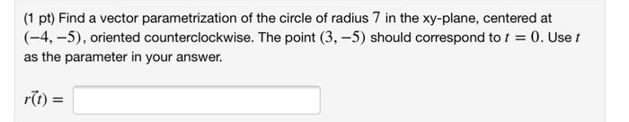 Solved (1 pt) Find a vector parametrization of the circle of | Chegg.com