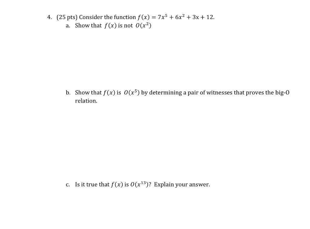 Solved 4. (25 pts) Consider the function f(x)=7x5+6x2+3x+12. | Chegg.com Solved 4. (25 pts) Consider the function f(x)=7x5+6x2+3x+12. | Chegg.com