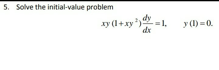 Solved 5. Solve the initial-value problem xy (1+xy ? = 1, | Chegg.com