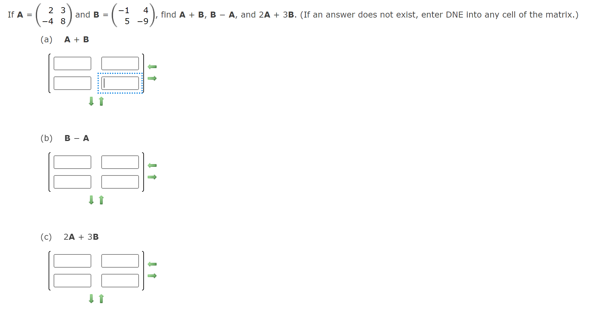 Solved If A=(2−438) and B=(−154−9), find A+B,B−A, and 2A+3B. | Chegg.com