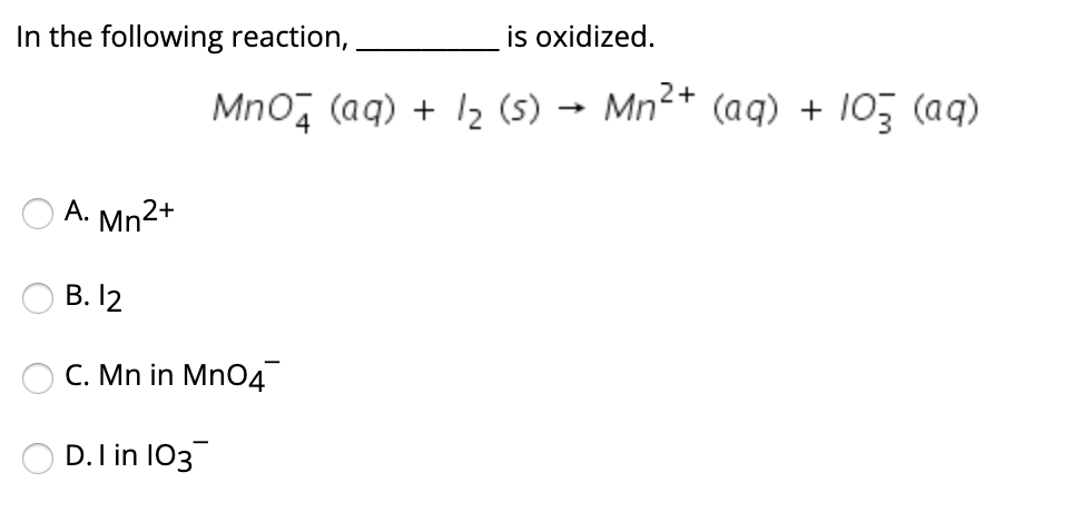 Solved In the following reaction, is oxidized. MnO2 (aq) + | Chegg.com