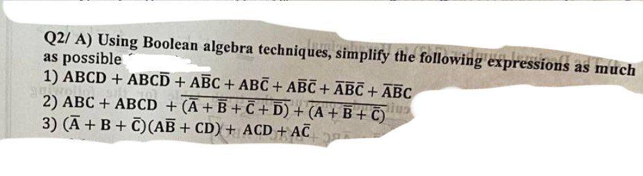 Solved Q2/ A) Using Boolean algebra techniques, simplify the | Chegg.com