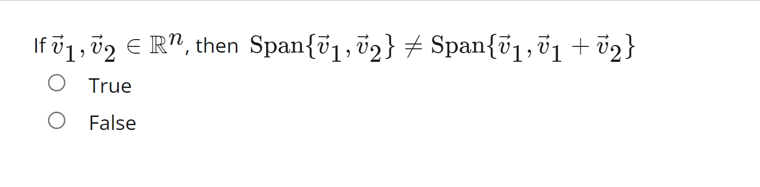 Solved If v1,v2∈Rn, then Span{v1,v2} =Span{v1,v1+v2} True | Chegg.com