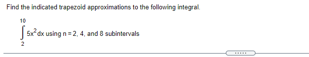 Solved Find the indicated trapezoid approximations to the | Chegg.com