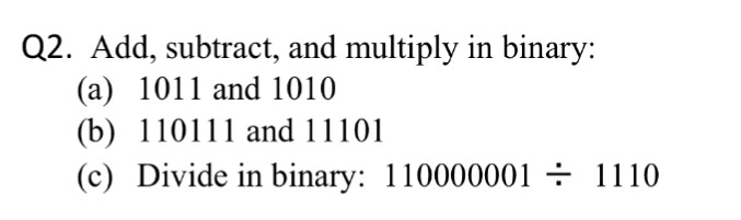 Solved Q2. Add, subtract, and multiply in binary: (a) 1011 | Chegg.com