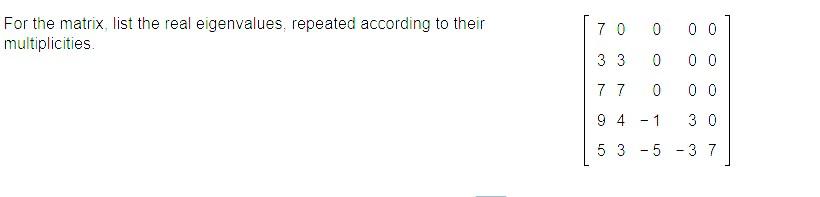 Solved For the matrix, list the real eigenvalues, repeated | Chegg.com