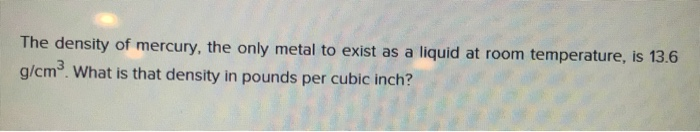 Solved The density of mercury, the only metal to exist as a | Chegg.com