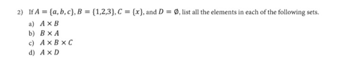 Solved If A = {a, b, c), B = { 1,2,3), C = {x), and D a) A×B | Chegg.com