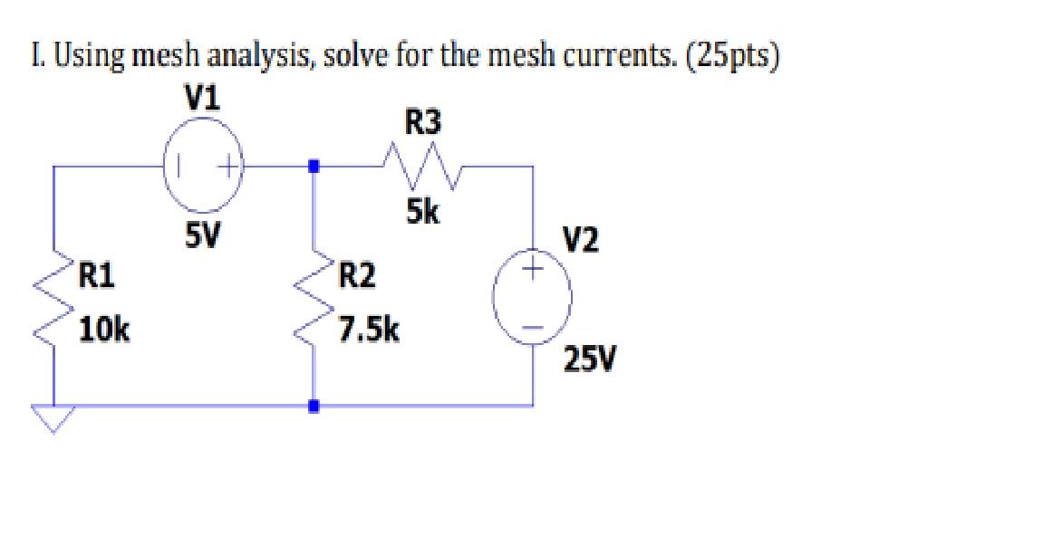 Solved I. Using mesh analysis, solve for the mesh currents. | Chegg.com