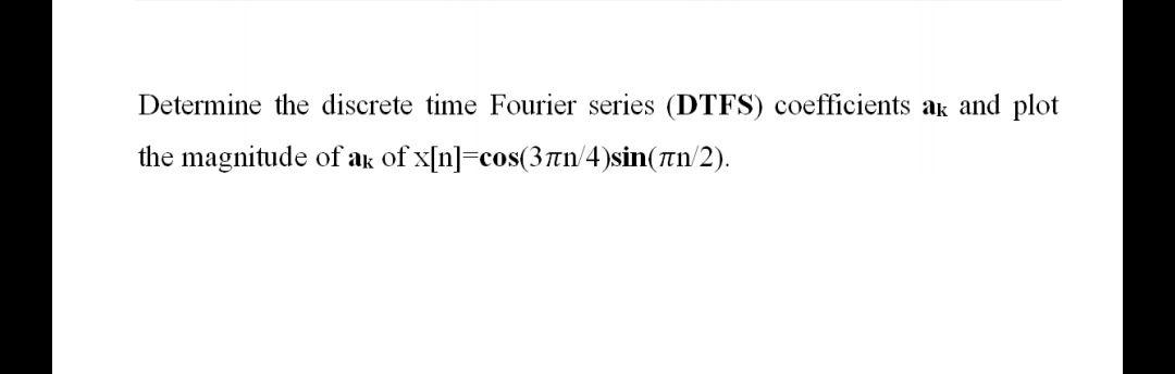 Solved Determine The Discrete Time Fourier Series Dtfs