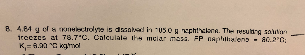 Solved 8. 4.64 g of a nonelectrolyte is dissolved in 185.0 g | Chegg.com