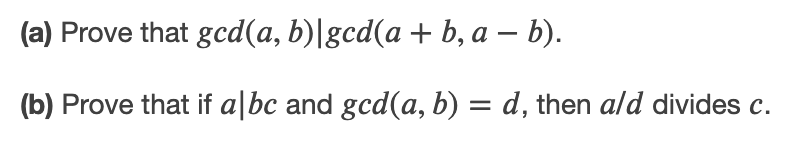 Solved (a) Prove that god(a, b)|gcd(a + b, a – b). (b) Prove | Chegg.com