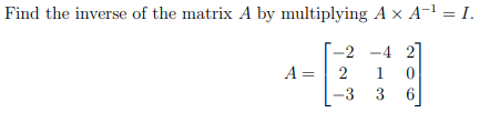 Solved Find the inverse of the matrix A by multiplying A x | Chegg.com
