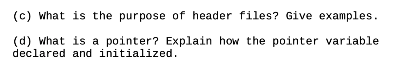 Solved (c) What is the purpose of header files? Give | Chegg.com