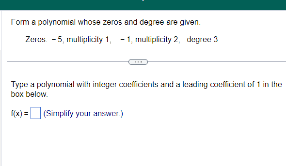 Solved Form a polynomial whose zeros and degree are | Chegg.com