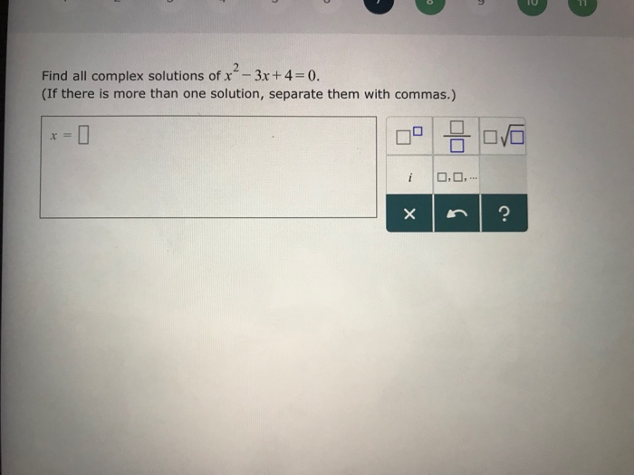 Solved Find all complex solutions of x"-3x+4=0. (If there is | Chegg.com