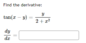 Solved Find the derivative: tan(x−y)=2+x2ydxdy= | Chegg.com
