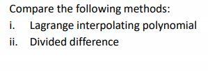 Solved Compare the following methods: Lagrange interpolating | Chegg.com