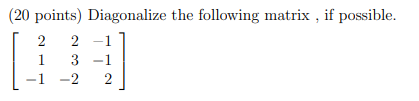 Solved (20 points) Diagonalize the following matrix, if | Chegg.com