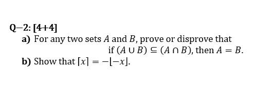Solved Q-2: [4+4] a) For any two sets A and B, prove or | Chegg.com
