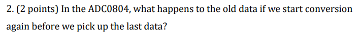 Solved 2. (2 points) In the ADC0804, what happens to the old | Chegg.com