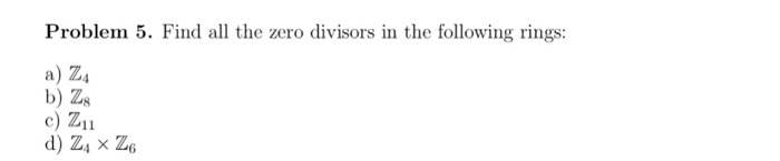Solved Problem 5. Find all the zero divisors in the | Chegg.com