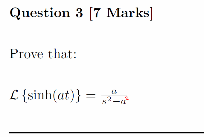 Solved Question 3 [7 Marks] Prove that: L{sinh(at)}=s2−a2a | Chegg.com