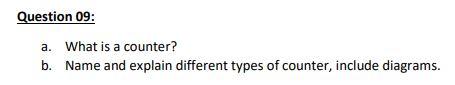 Solved Question 09: a. What is a counter? b. Name and | Chegg.com