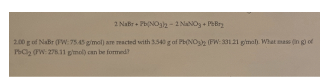 Solved 2NaBr+Pb(NO3)2−2NaNO3+PbBr2 2.00 g of NaBr (FW: 75.45 | Chegg.com