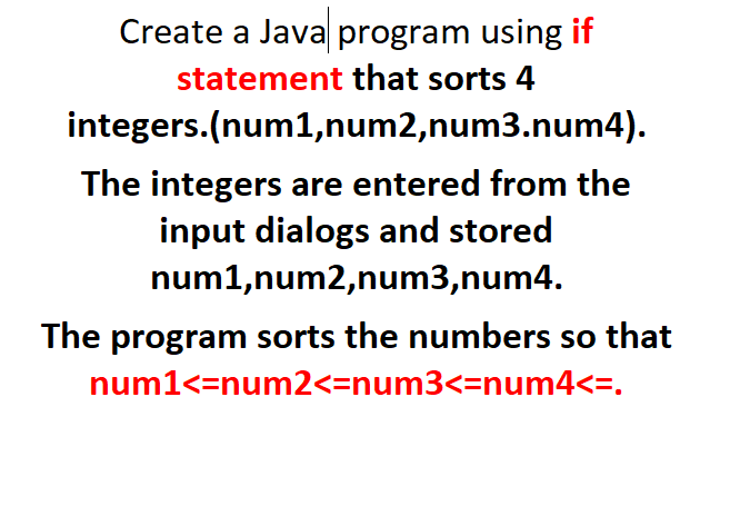 Solved Create a Java program using if statement that sorts 4 | Chegg.com