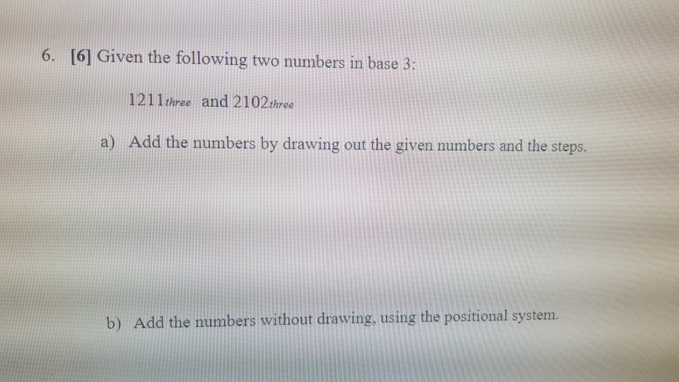 Solved 6. [6] Given the following two numbers in base 3: | Chegg.com