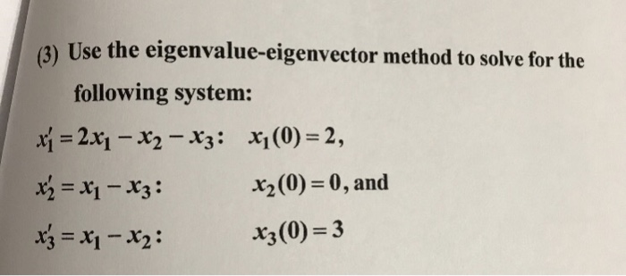 Solved (3) Use the eigenvalue-eigenvector method to solve | Chegg.com