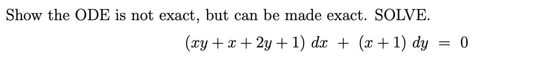 Solved Show the ODE is not exact, but can be made exact. | Chegg.com