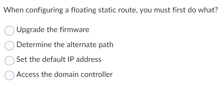 Solved When configuring a floating static route, you must | Chegg.com