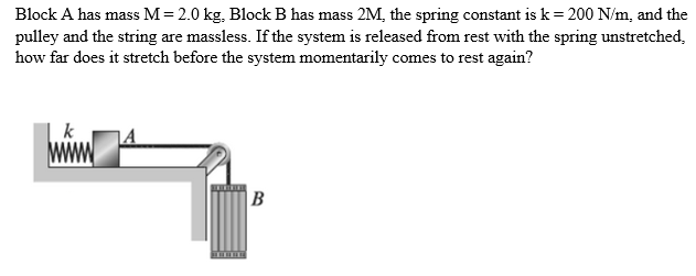 Solved Block A has mass M=2.0 kg, Block B has mass 2M, the | Chegg.com