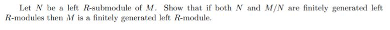 Solved Let N be a left R-submodule of M. Show that if both N | Chegg.com