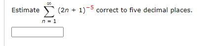 Solved Estimate ¿ (2n + 1)-5 correct to five decimal places. | Chegg.com