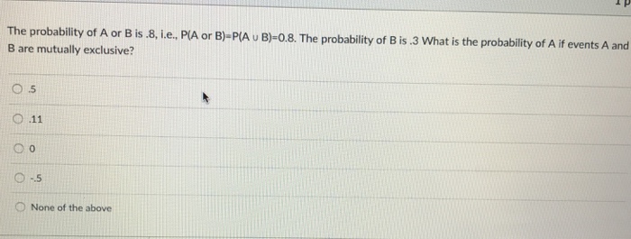 Solved The probability of A or B is .8 i.e, P(A or B)=P(A u | Chegg.com