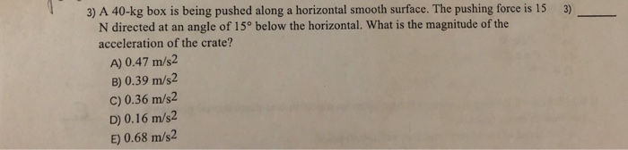 Solved 3) A 40-kg box is being pushed along a horizontal | Chegg.com