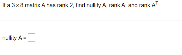 Solved If a 3×8 ﻿matrix A has rank 2 , ﻿find nullity A, | Chegg.com