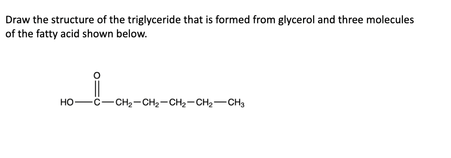 Solved Draw the structure of the triglyceride that is formed | Chegg.com