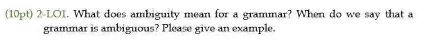Solved (10pt) 2-L01. What does ambiguity mean for a grammar? | Chegg.com
