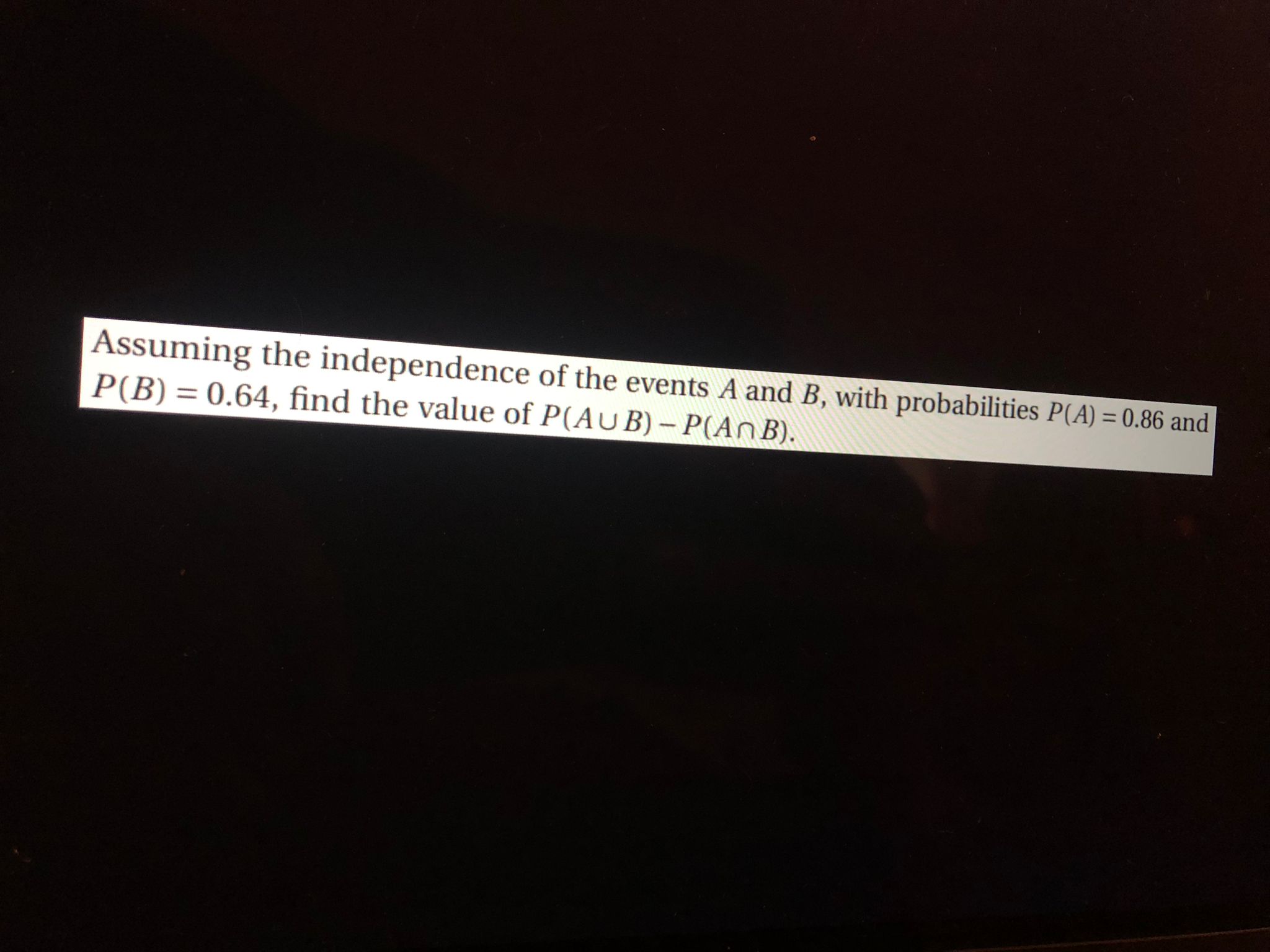 Solved Assuming the independence of the events A and B, with | Chegg.com