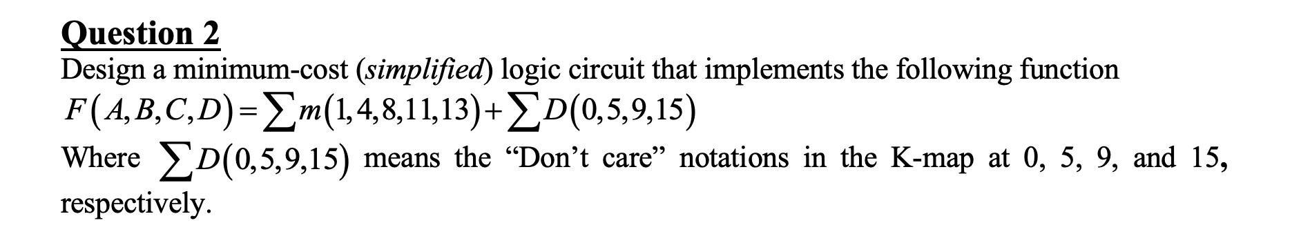 Solved Question 2 Design a minimum-cost (simplified) logic | Chegg.com