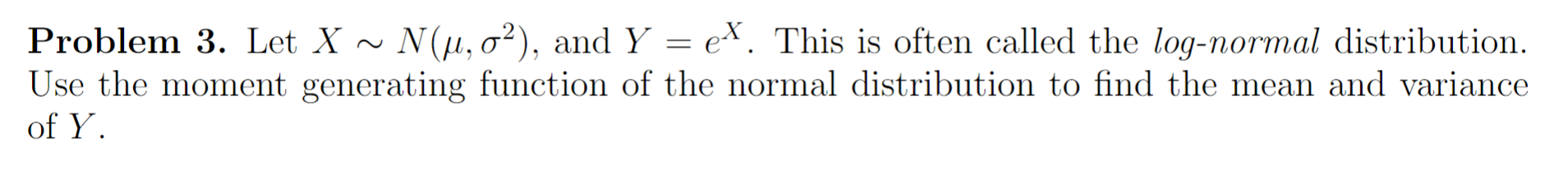 Solved Problem 3. ﻿Let x∼N(μ,σ2), ﻿and Y=ex. ﻿This is often | Chegg.com