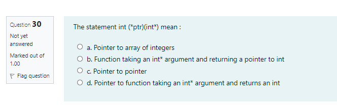 Solved Question 30 The statement int (*ptr)(int*) mean: Not | Chegg.com