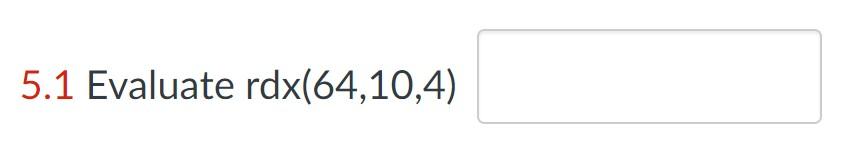 Solved 5.1 Evaluate rdx(64,10,4) | Chegg.com