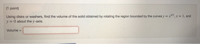 Solved 1 point Using disks or washers, find the volume of | Chegg.com